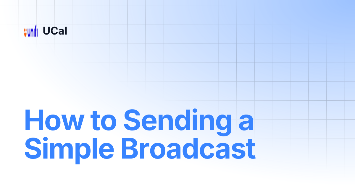 How to Sending a Simple Broadcast | UCal