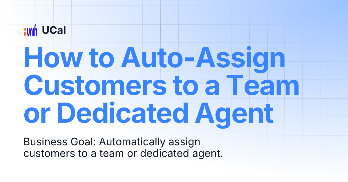 How to Auto-Assign Customers to a Team or Dedicated Agent | UCal