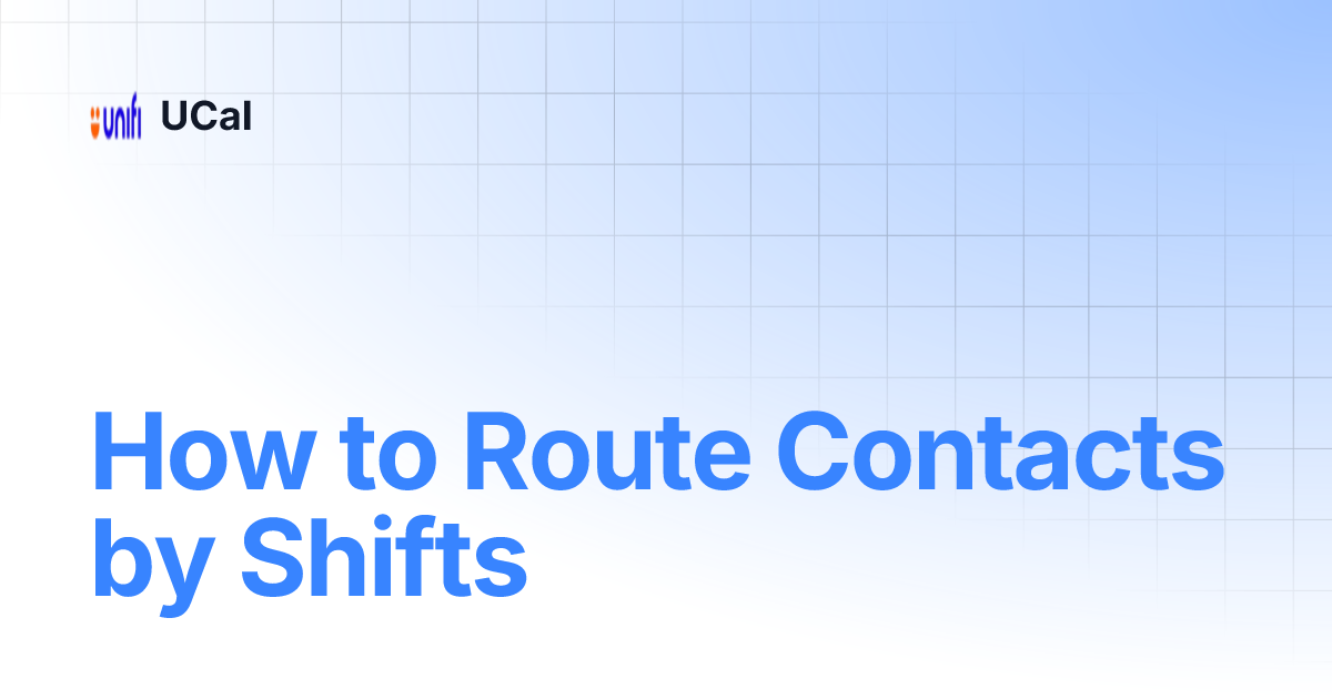 How to Route Contacts by Shifts | UCal