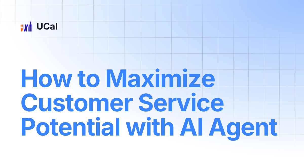 How to Maximize Customer Service Potential with AI Agent | UCal