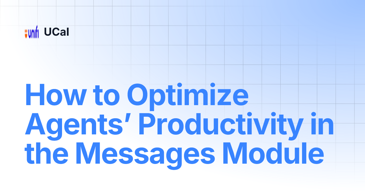 How to Optimize Agents’ Productivity in the Messages Module | UCal